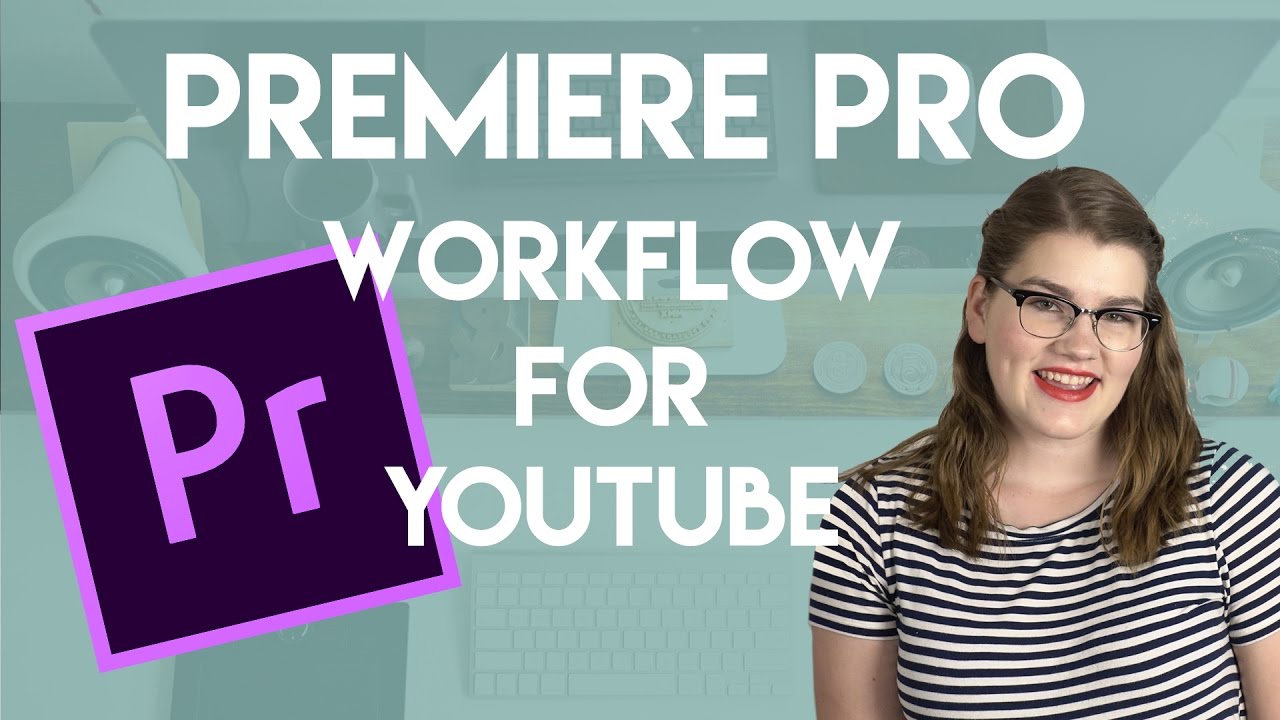 Premiere Pro Workflow Tutorial for Youtube - YouTube