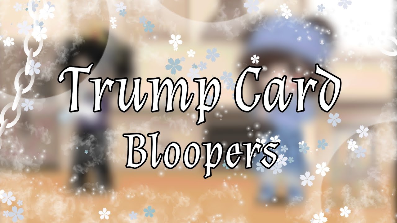 Trump Card - Bloopers [Part 1?] || Gacha Club - YouTube