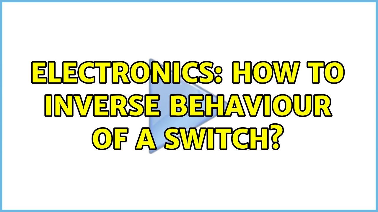 Electronics: How to inverse behaviour of a switch? (5 Solutions ...