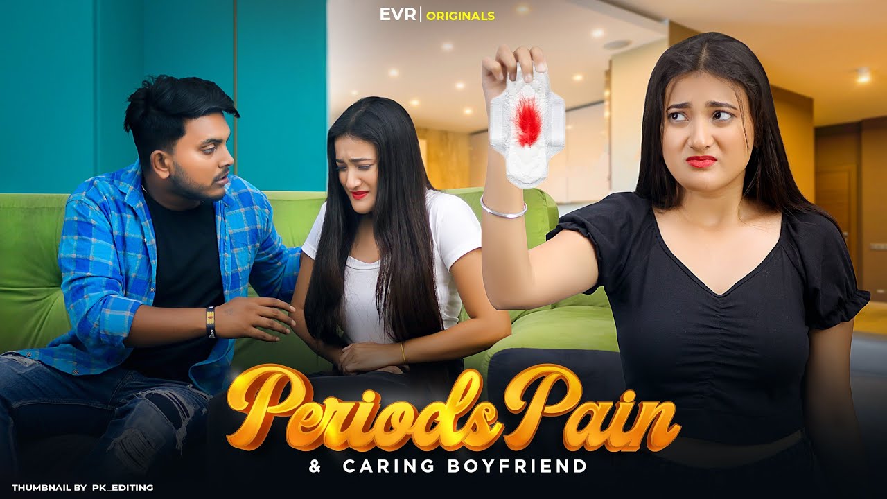 Periods Pain & Caring Boyfriend | Evr - YouTube