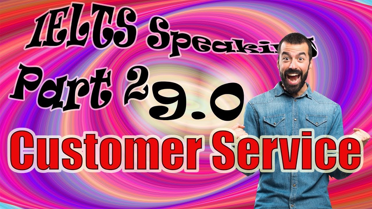 IELTS Speaking part 2 - Customer Service (9.0) (MODEL answer) - YouTube