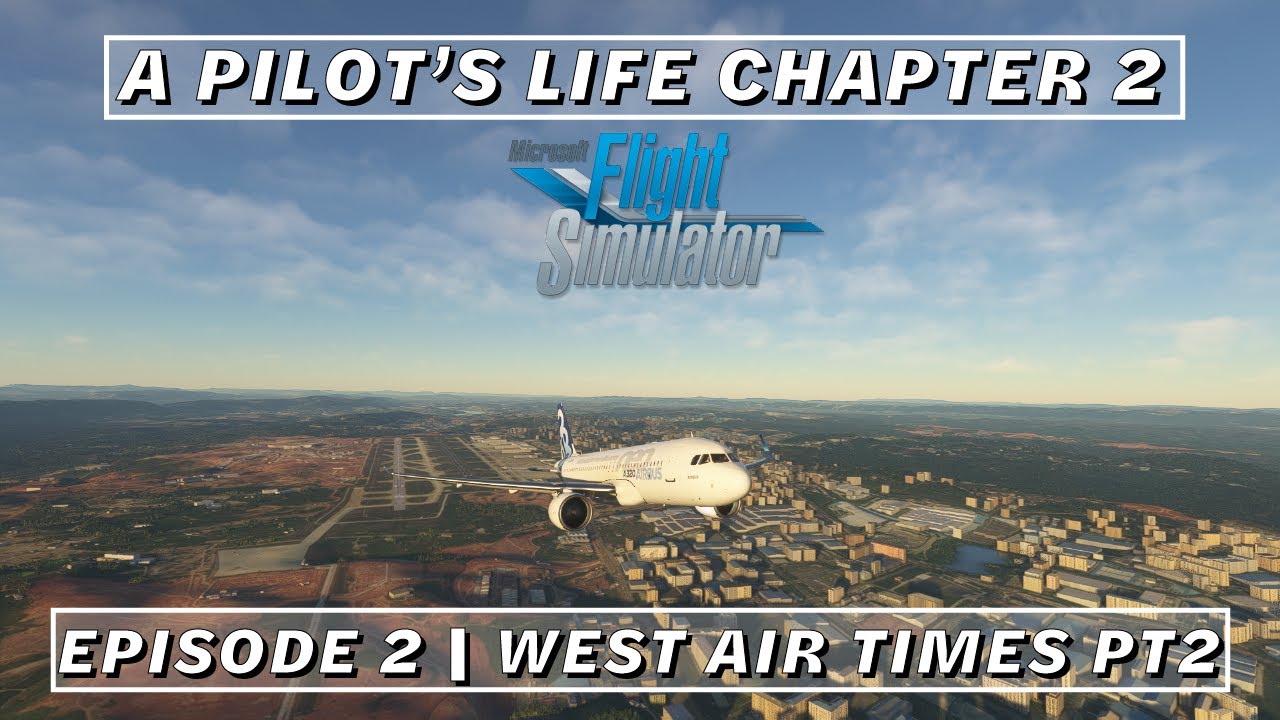 MSFS 2020 | A Pilot's Life Chapter 2 Episode 3 - West Air times pt2 ...