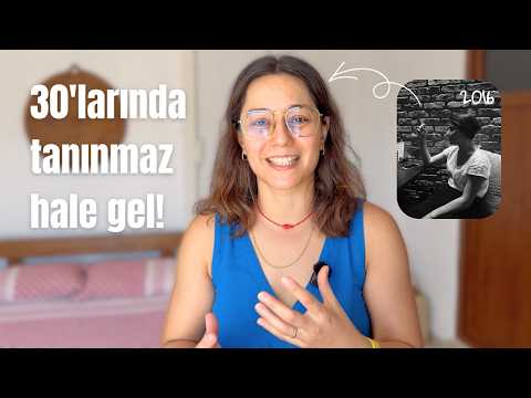 DAHA İYİ BİR HAYAT MÜMKÜN! 30'larında tanınmaz hale gelmek | Finansal kararlar, sağlık, özgüven