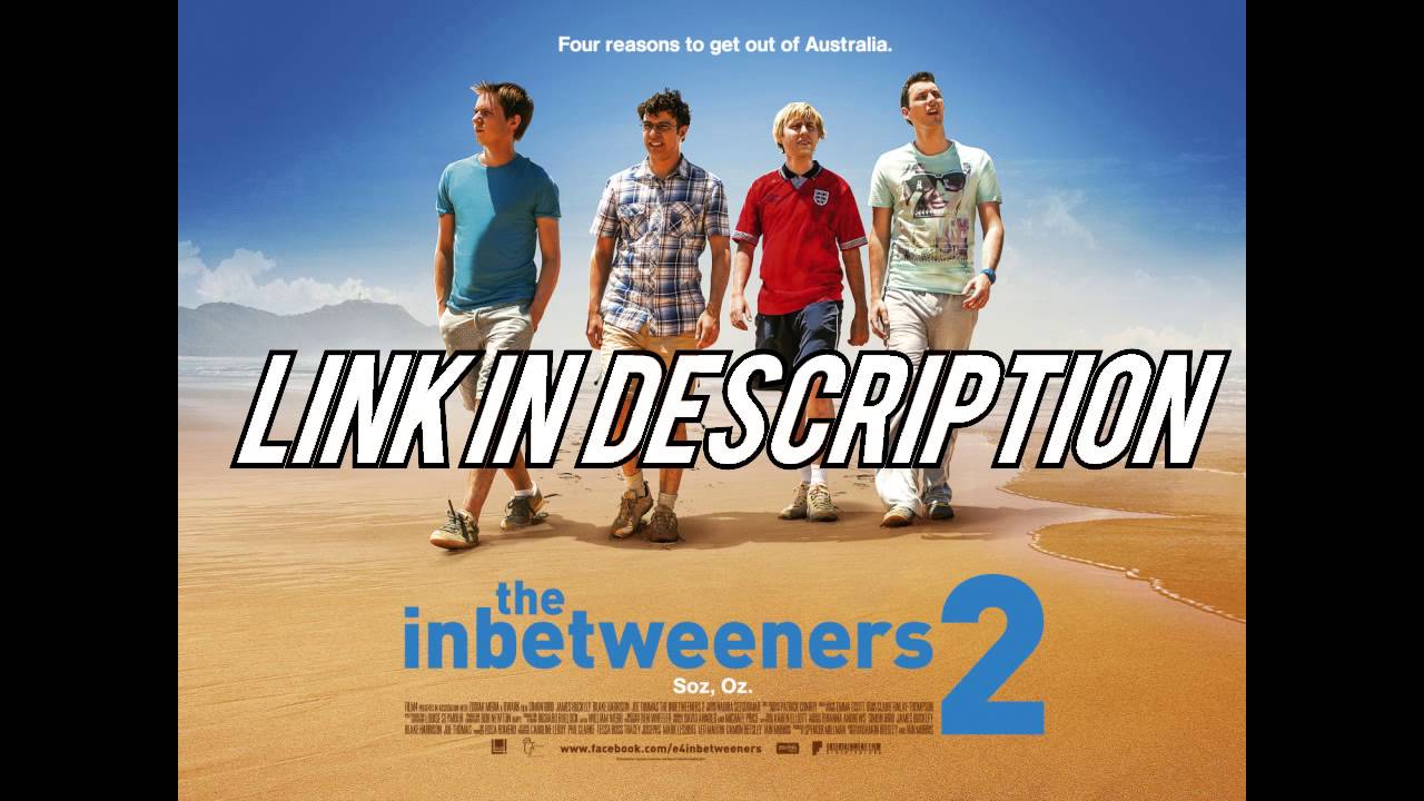 The Inbetweeners 2 FULL MOVIE (LINK IN THE DESCRIPTION) [720p] - YouTube