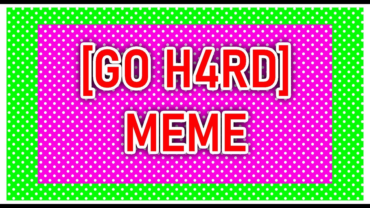 GO H4RD!!//MEME (mild flashing lights + eyestrain warning) - YouTube