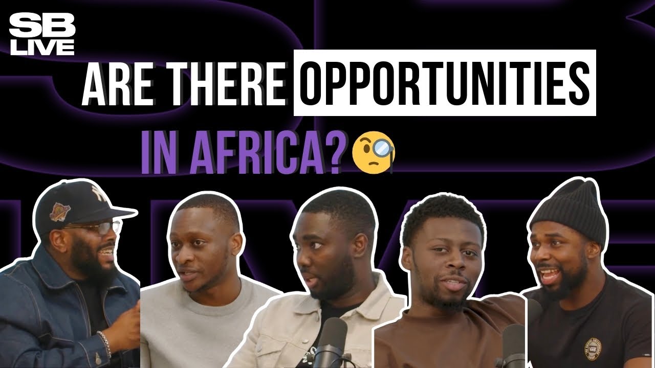 ARE THERE OPPORTUNITIES IN AFRICA? | SB LIVE - EPISODE 51 - YouTube