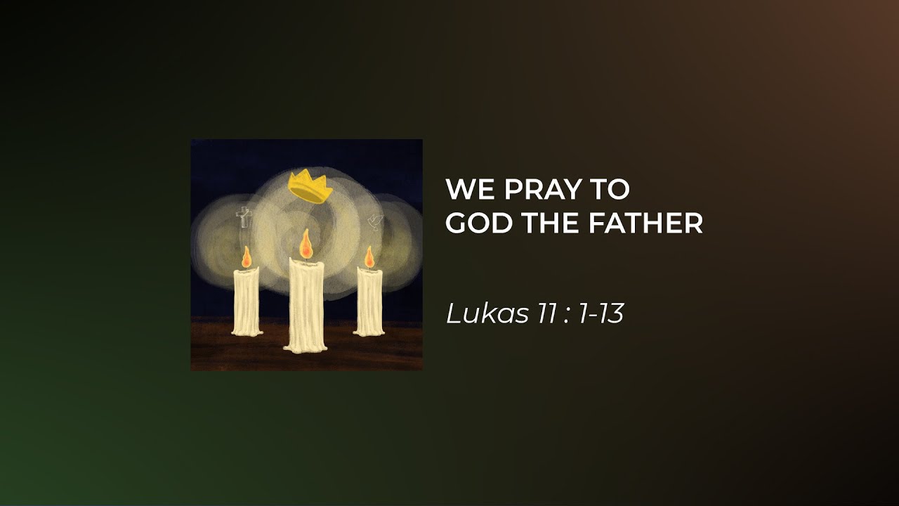 We Pray to God the Father (Lukas 11:1-13) I Rev. Christian Tirtha (01 ...
