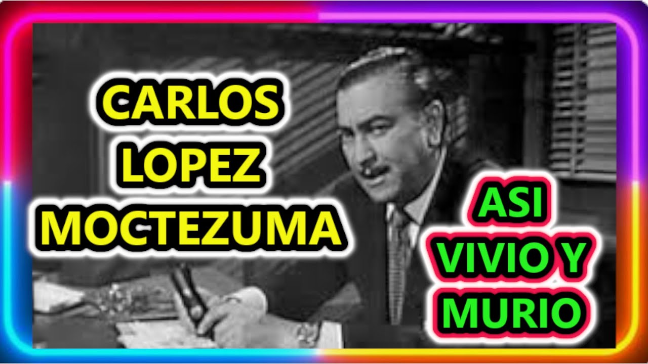 💥CARLOS LOPEZ MOCTEZUMA💥 , ASI VIVIO Y MURIO #biografias # ...