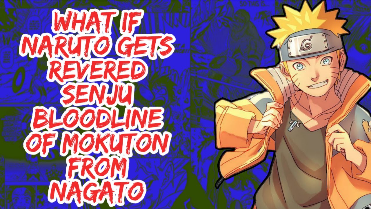 What if Naruto Gets Revered Senju Bloodline of Mokuton From Nagato ...