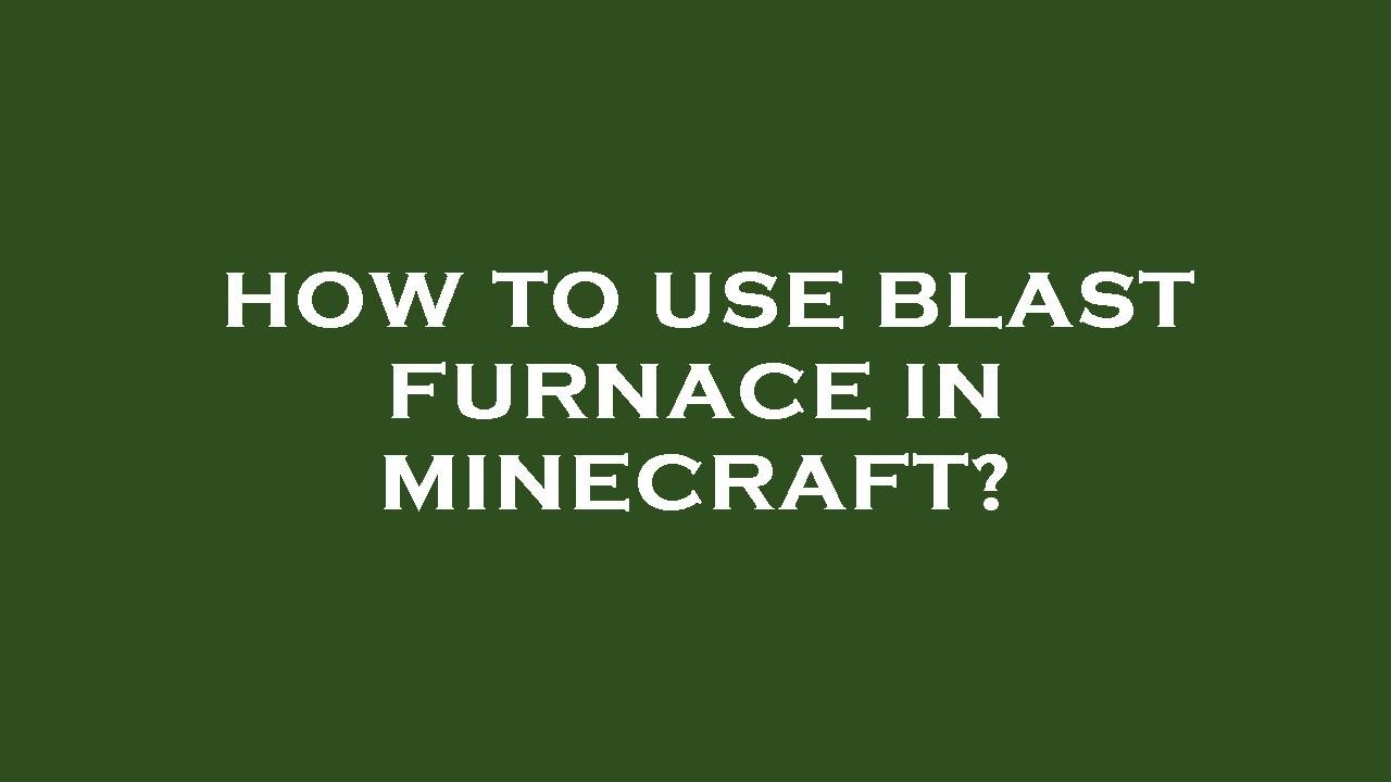 How to use blast furnace in minecraft? - YouTube