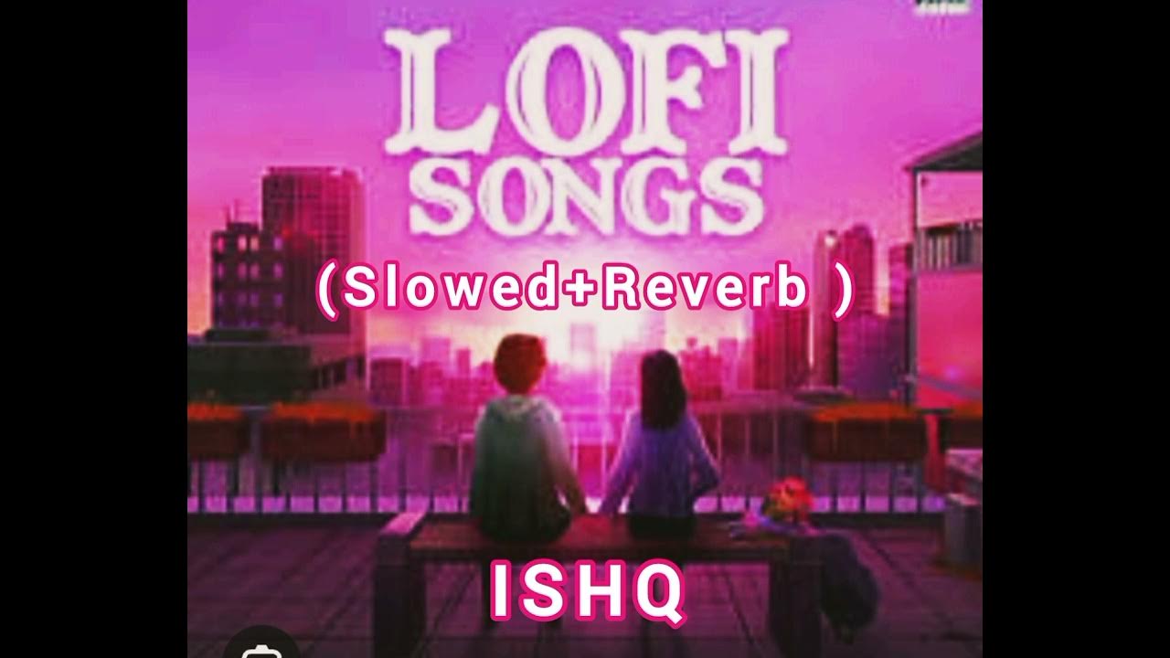 Mai aa likhu tu aa jaye ISHQ song (Slowed+Reverb) - YouTube