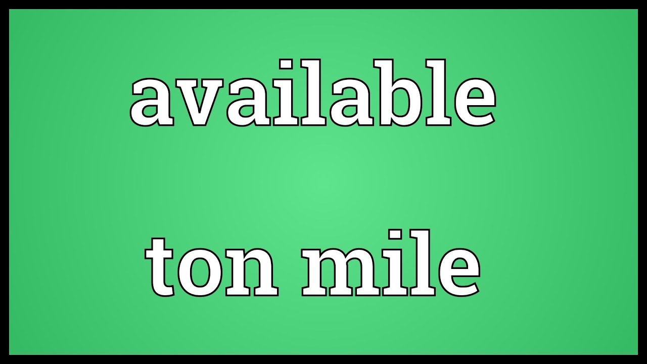 Available ton mile Meaning - YouTube