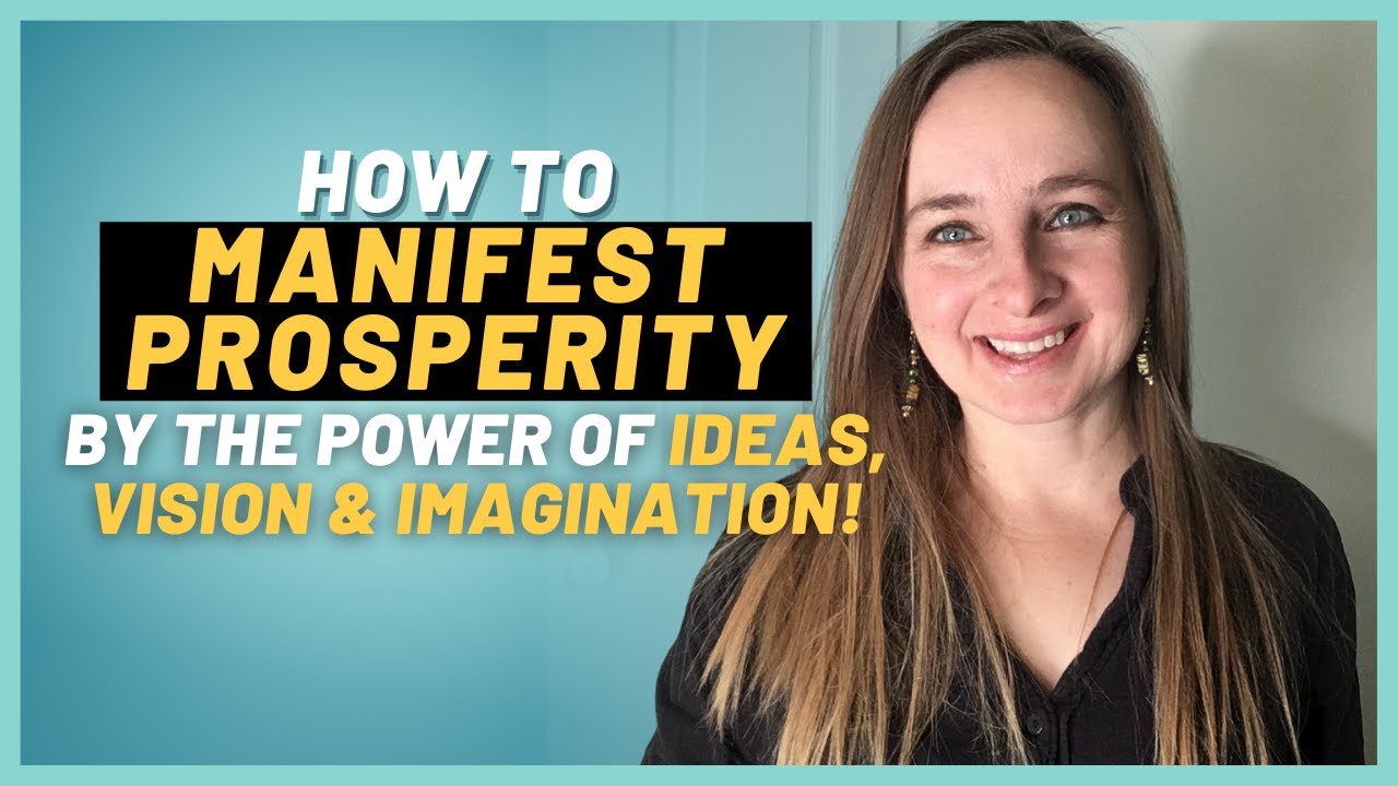 How To Manifest Prosperity By The Power of Ideas, Vision & Imagination ...