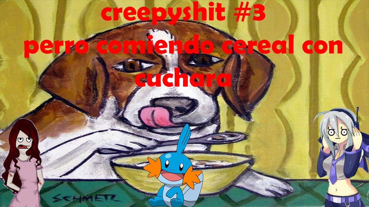 creepyshit #3 - perro comiendo cereal con cuchara - YouTube