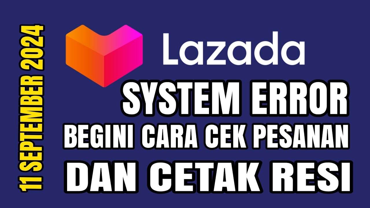Lazada Error (11 September 2024) ‼️ Solusi Cek Pesanan Dan Cetak Resi ...
