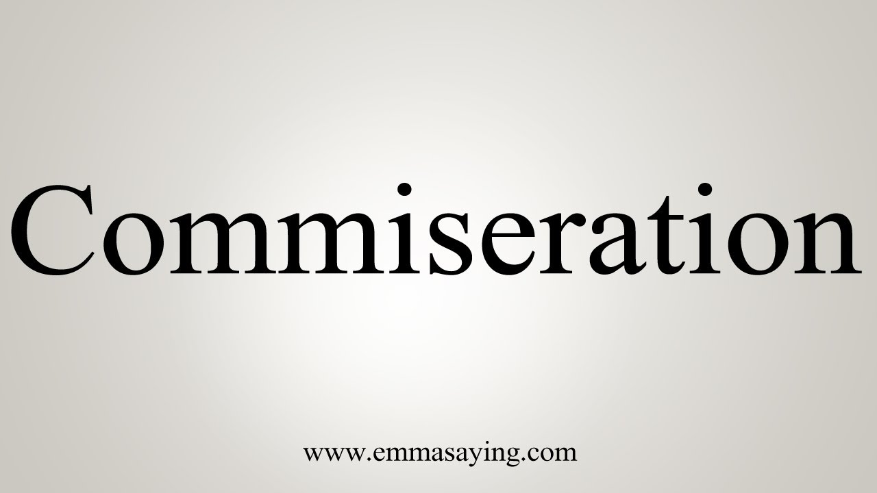 How To Say Commiseration - YouTube