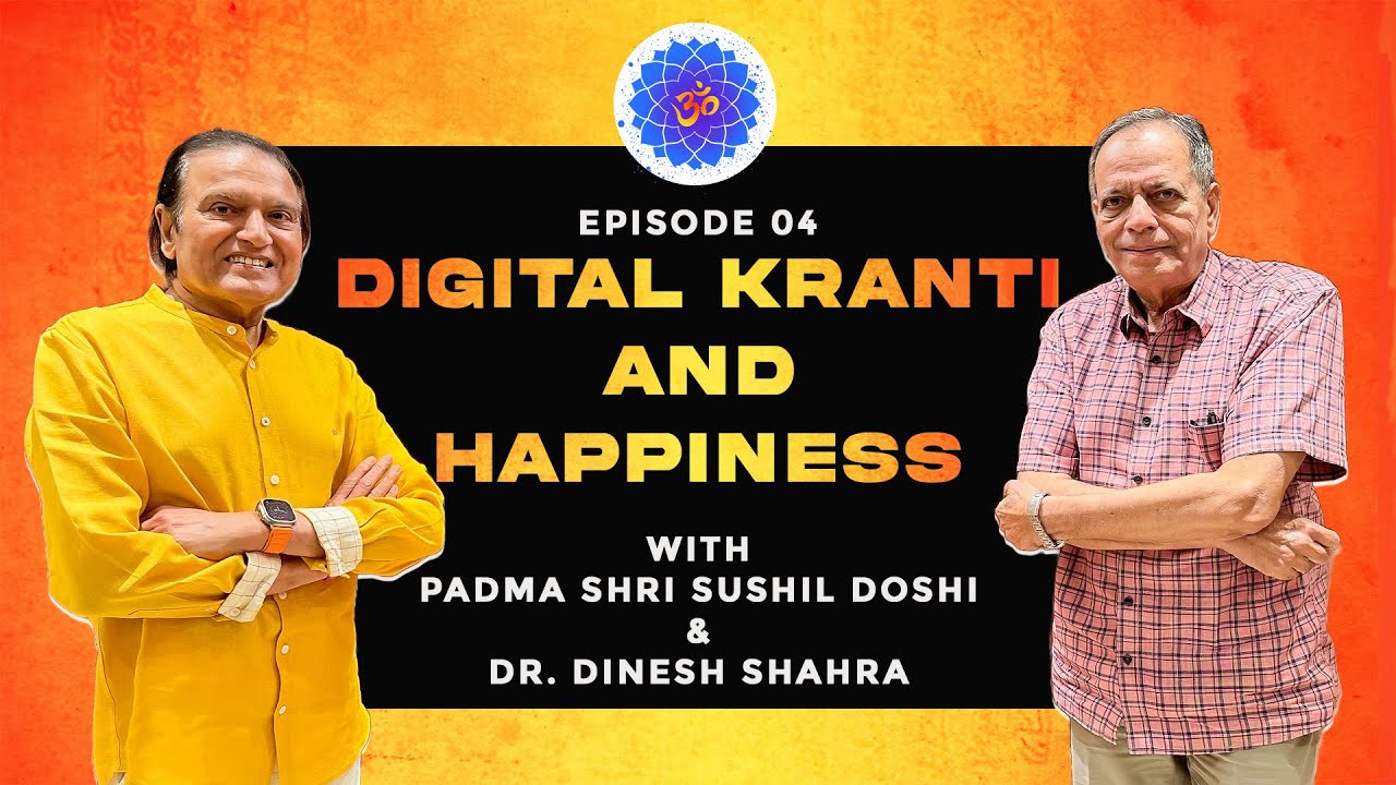 Digital Kranti & Happiness | Padma Shri Sushil Doshi & Dr. Dinesh ...