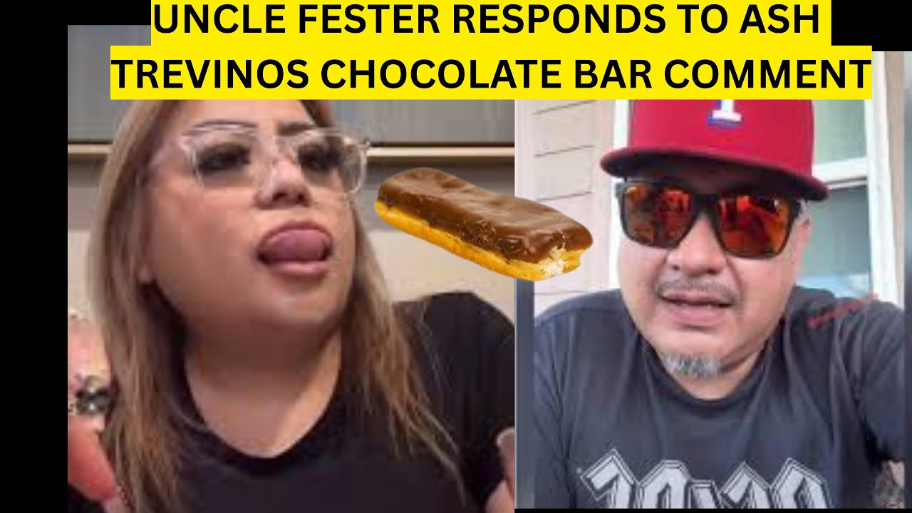 UNCLE FESTER TALKING ABOUT THE CHOCOLATE BAR COMMENT ASH TREVINO MADE ...