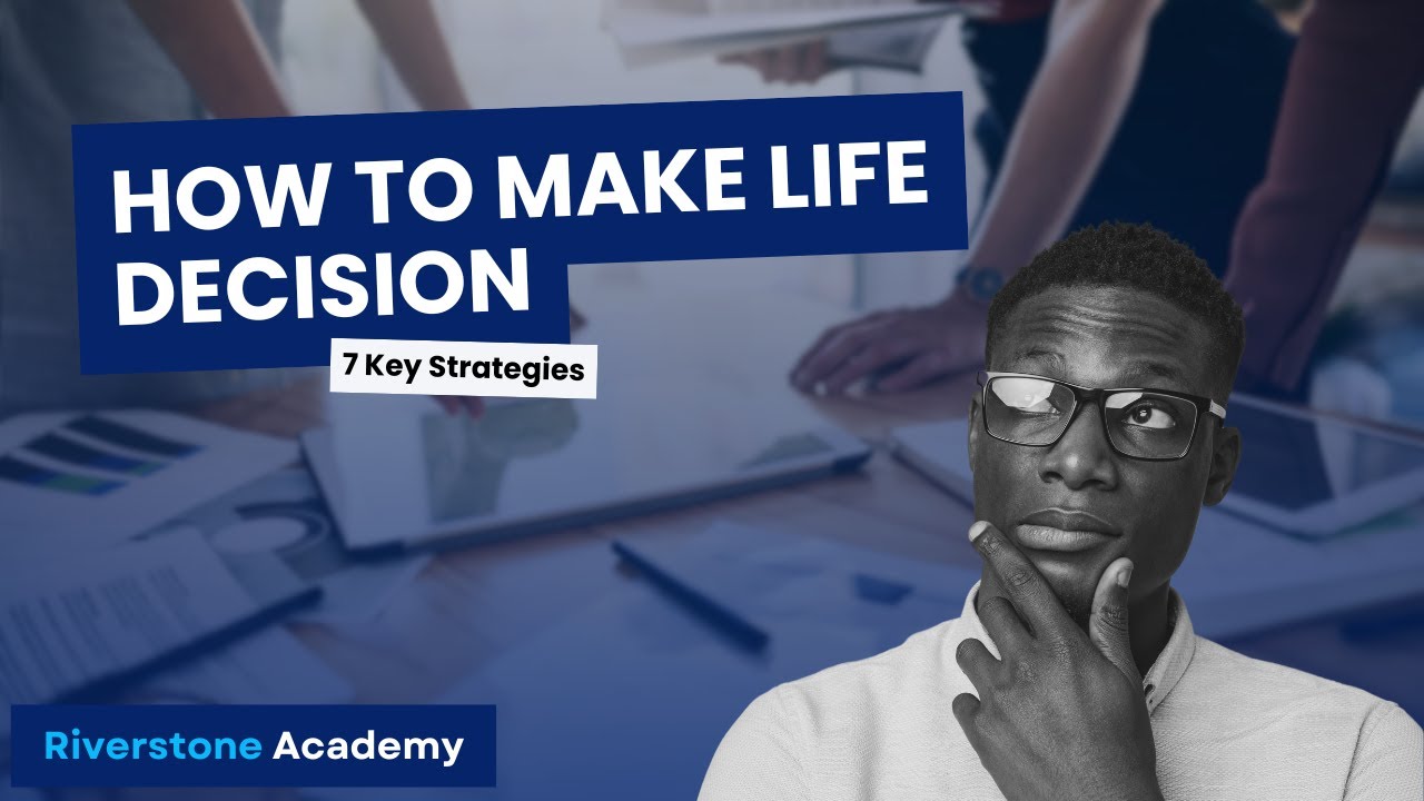 How to Make Life Decisions: 7 Key Strategies - YouTube