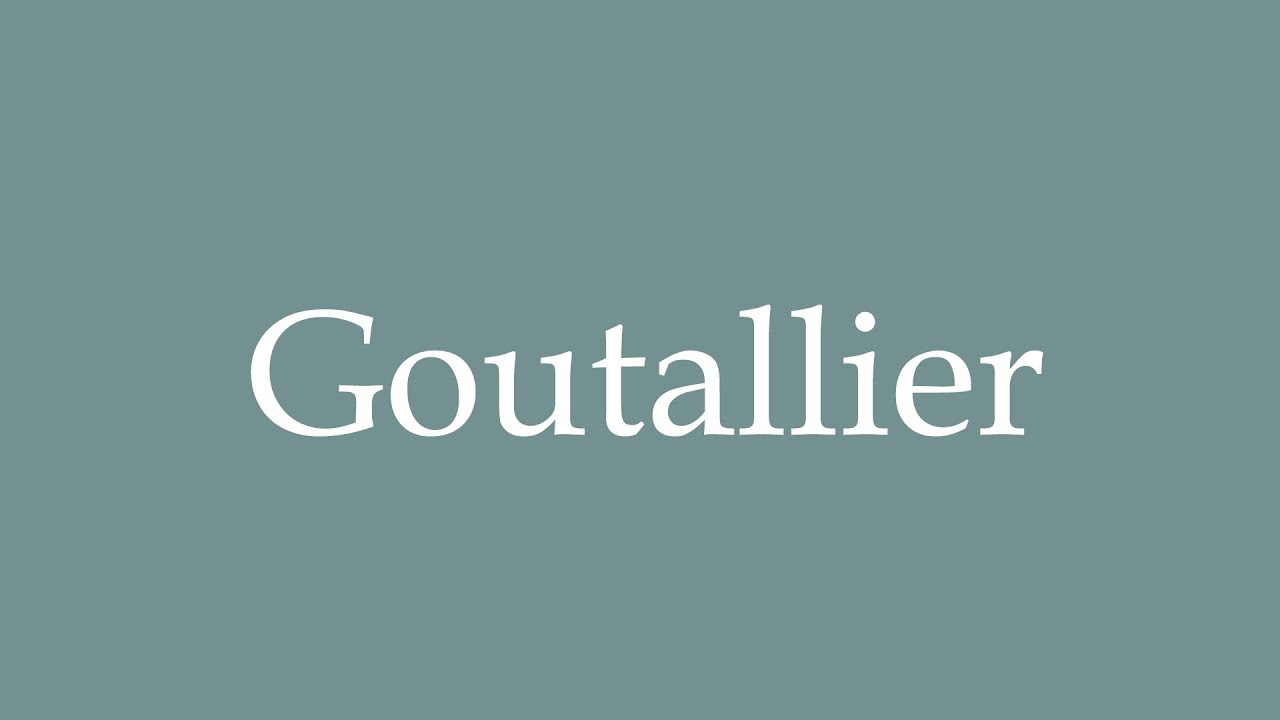 How to Pronounce ''Goutallier'' Correctly in French - YouTube