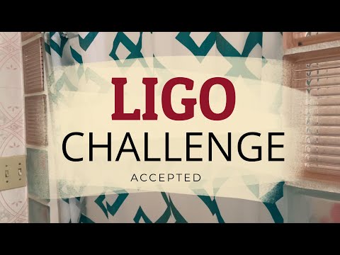 LIGO CHALLENGE ACCEPTED (all the way)