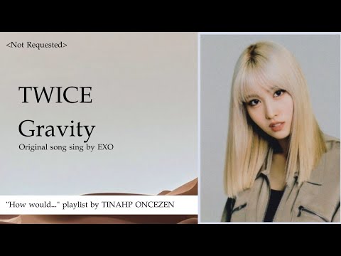 How would TWICE sing "Gravity" by EXO ??? - YouTube
