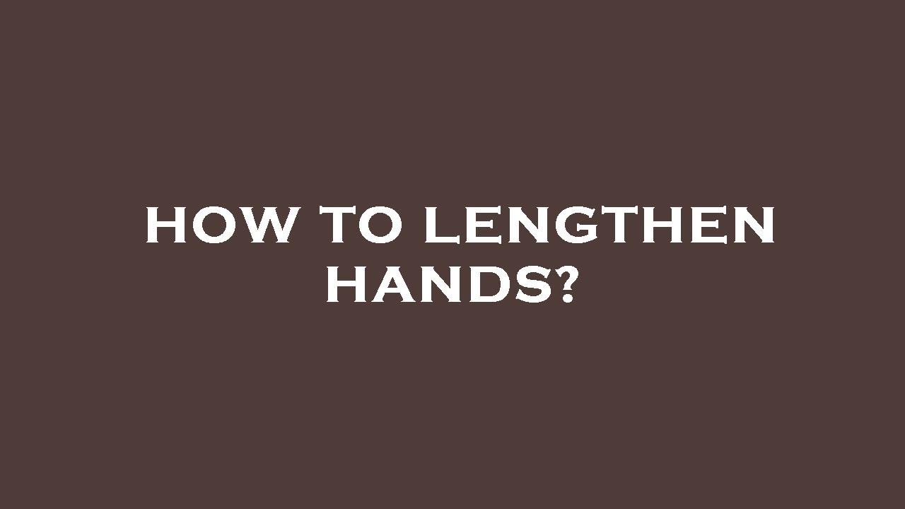 How to lengthen hands? - YouTube