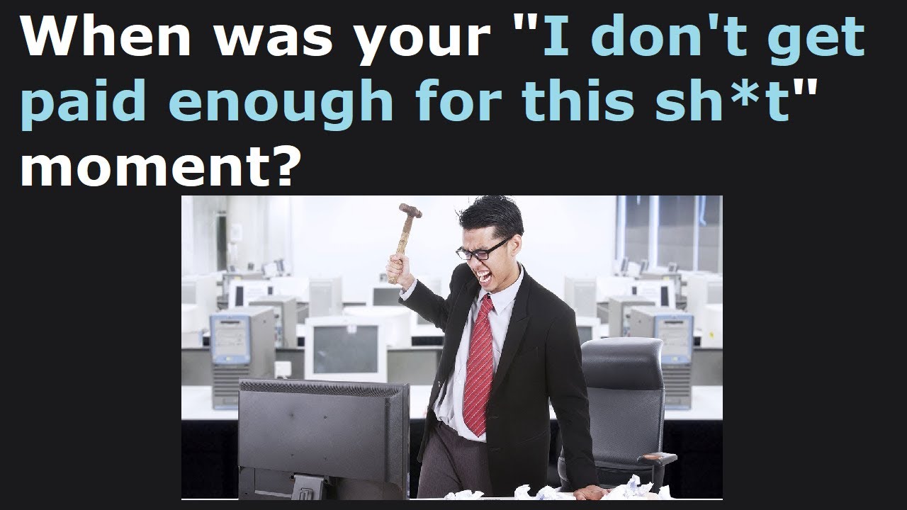 People Share Their "I Don't Get Paid Enough For This" Moments! (r ...