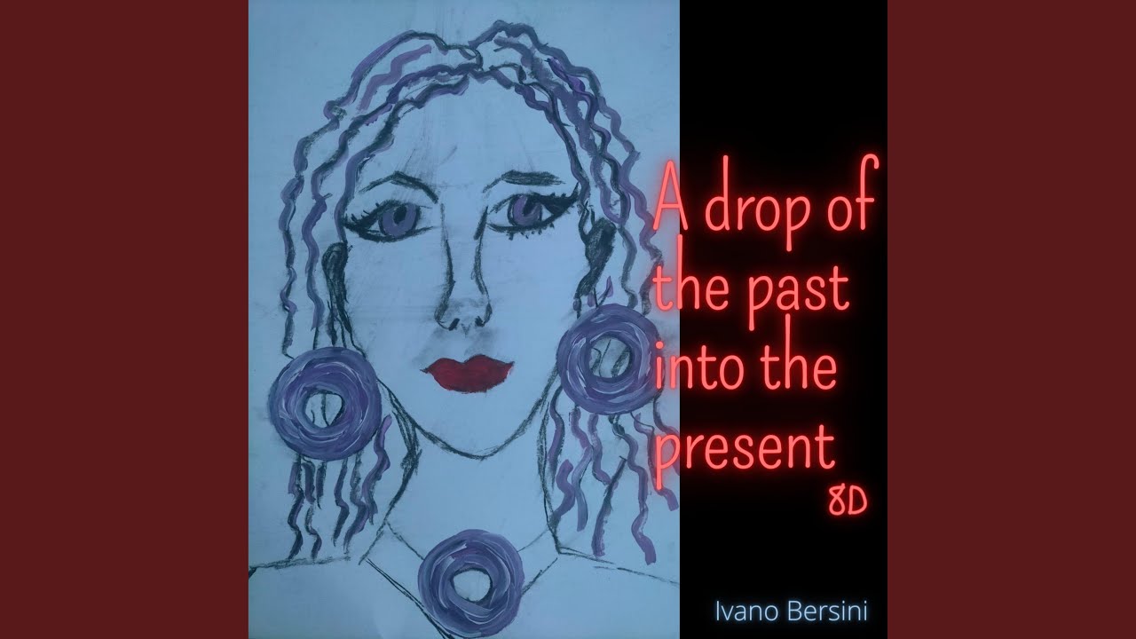 A Drop Of The Past Into The Present 8D - YouTube