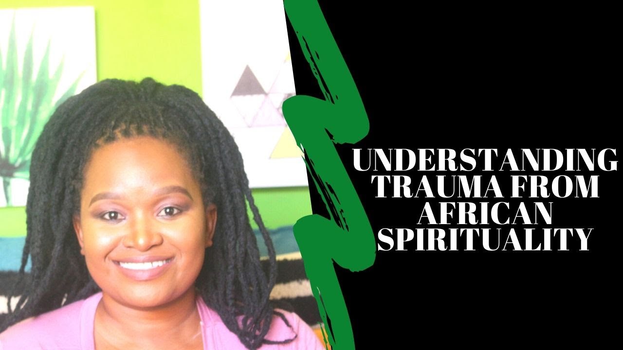 Understanding Trauma From African Spirituality - YouTube