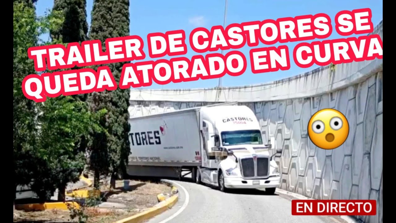 TRAILER DE CASTORES ATORADO EN CURVA - YouTube