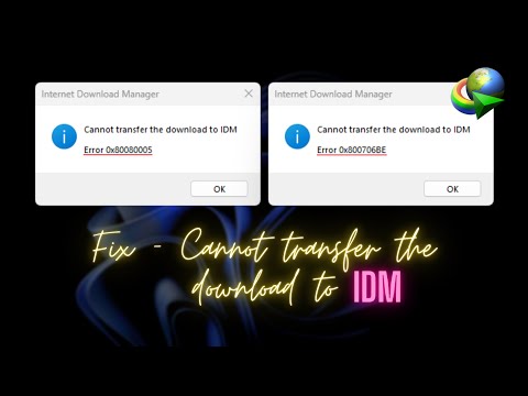 Fix - Cannot Transfer The Download to IDM | Error 0x80080005/ 0x800706BE/ 0x800702E4