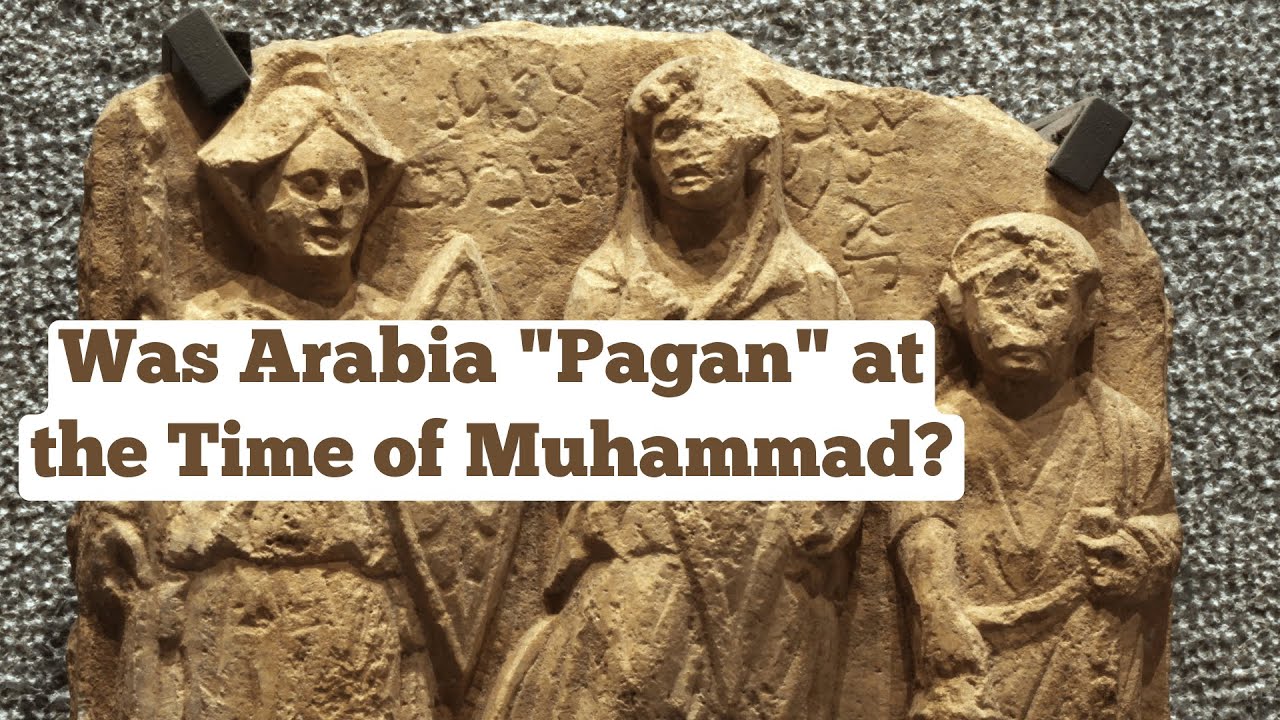 Was Arabia Pagan at the Time of Muhammad? | Pre-Islamic Arabian ...