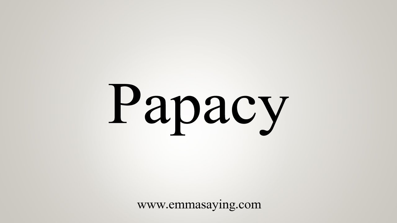 How To Say Papacy - YouTube