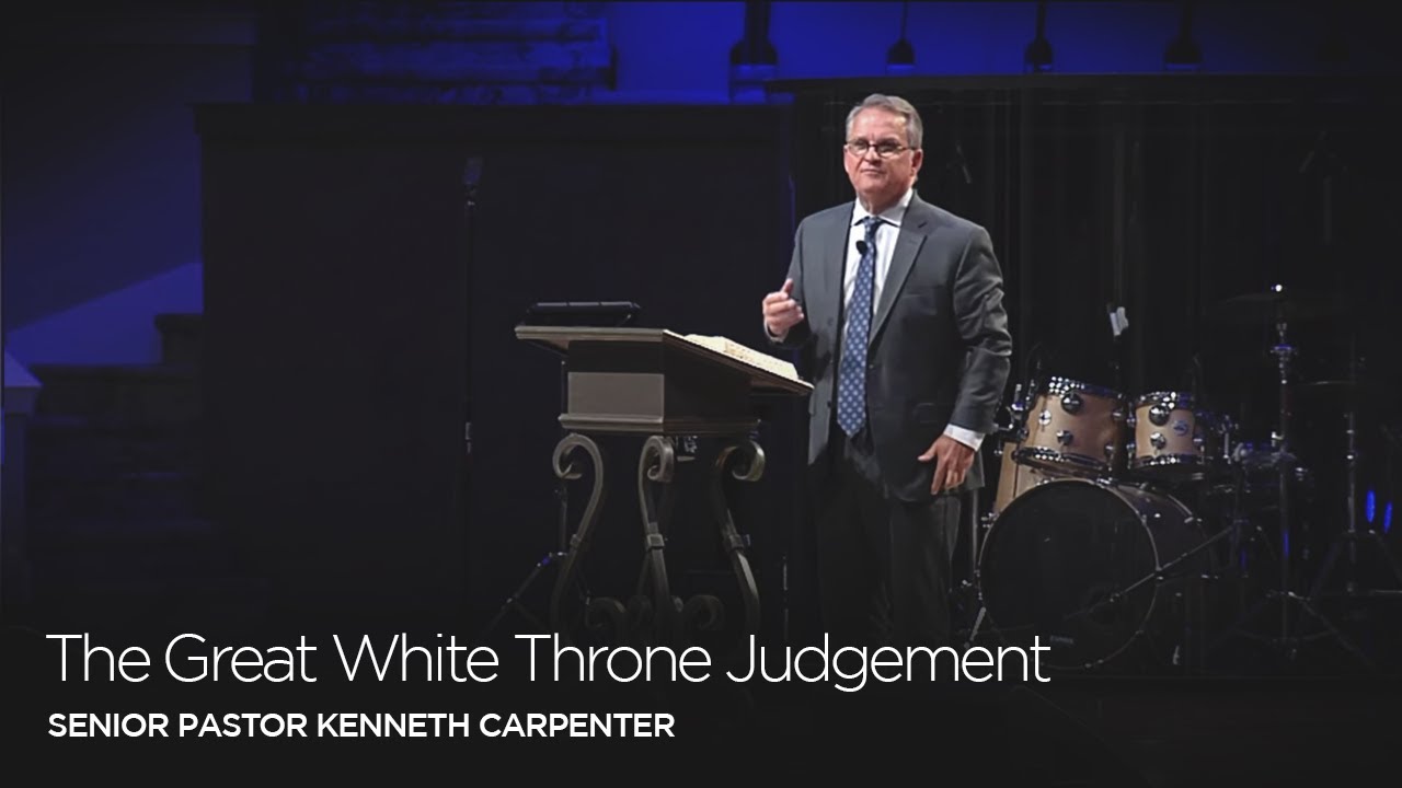 The Great White Throne Judgement | Senior Pastor Kenneth Carpenter ...