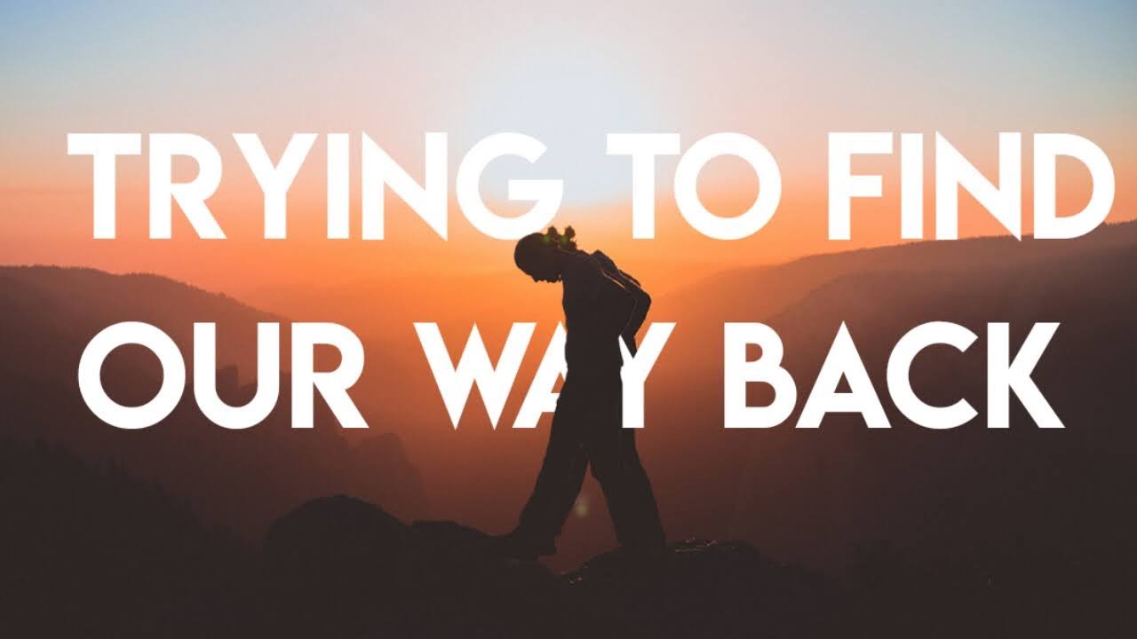 Trying to find our way back - YouTube