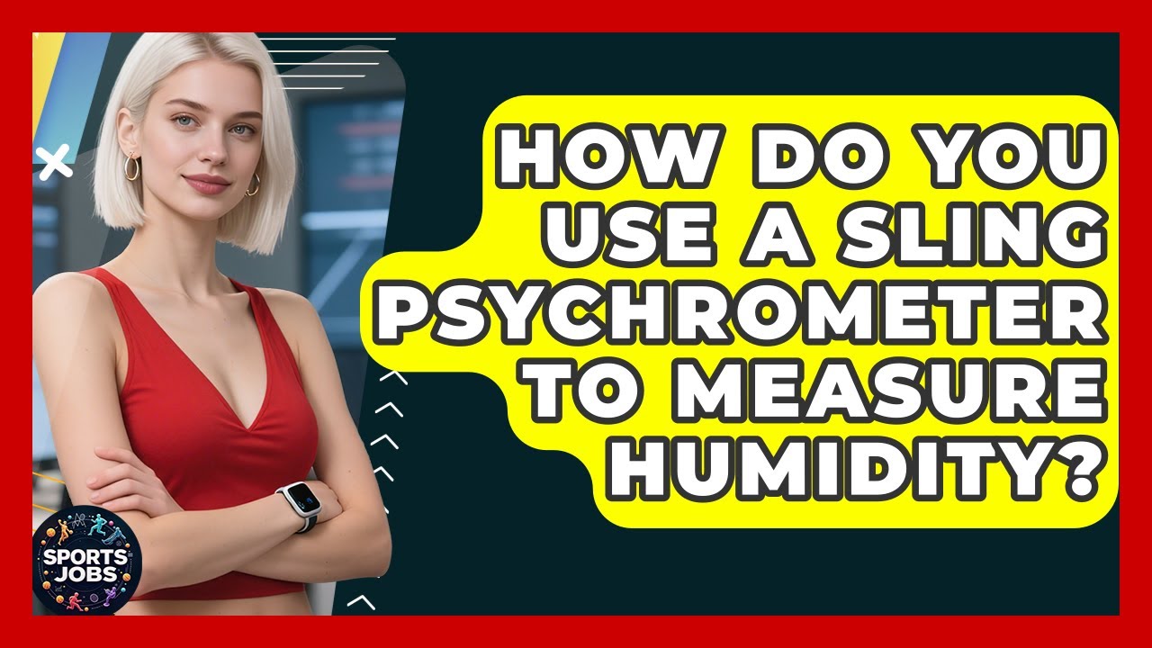 How Do You Use A Sling Psychrometer To Measure Humidity? - Sports Jobs ...