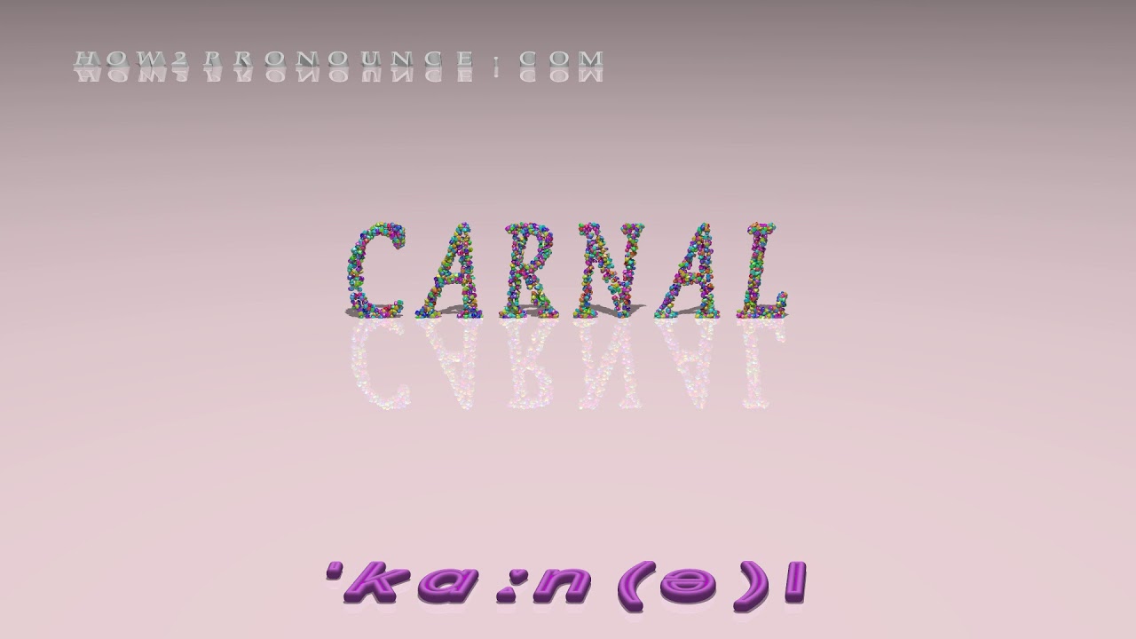 carnal - pronunciation + Examples in sentences and phrases - YouTube