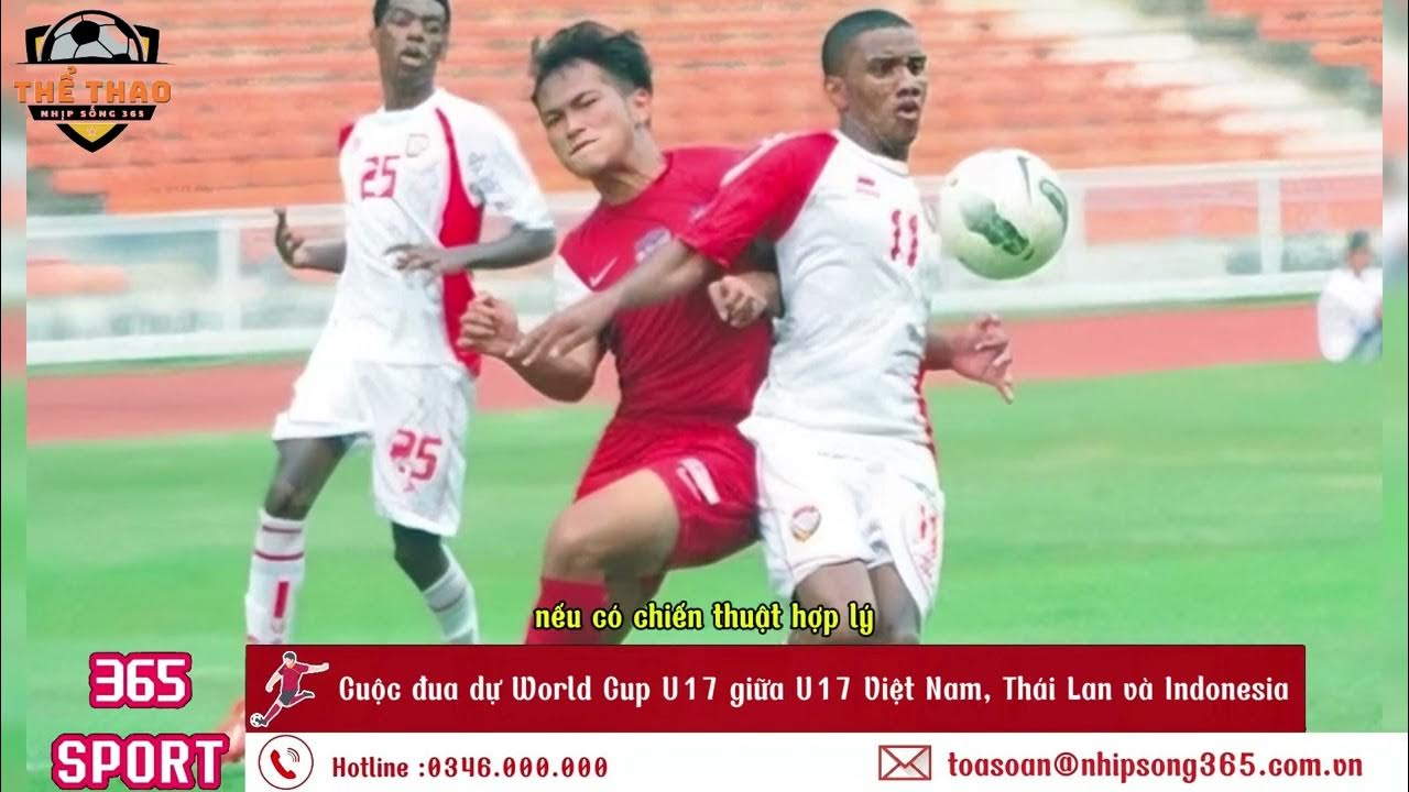 Cuộc đua dự World Cup U17 giữa U17 Việt Nam, Thái Lan và Indonesia - YouTube