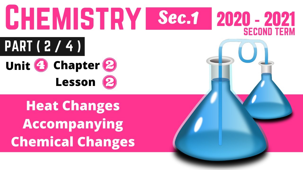 Chemistry | Sec.1 | Heat Changes of Chemical Changes | Part (2-4) | U ...