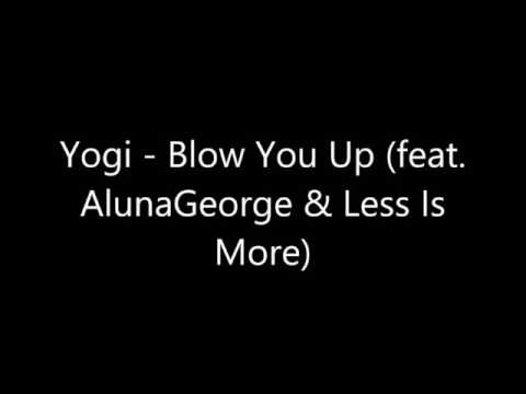 Yogi - Blow You Up (feat. AlunaGeorge & Less Is Moore)
