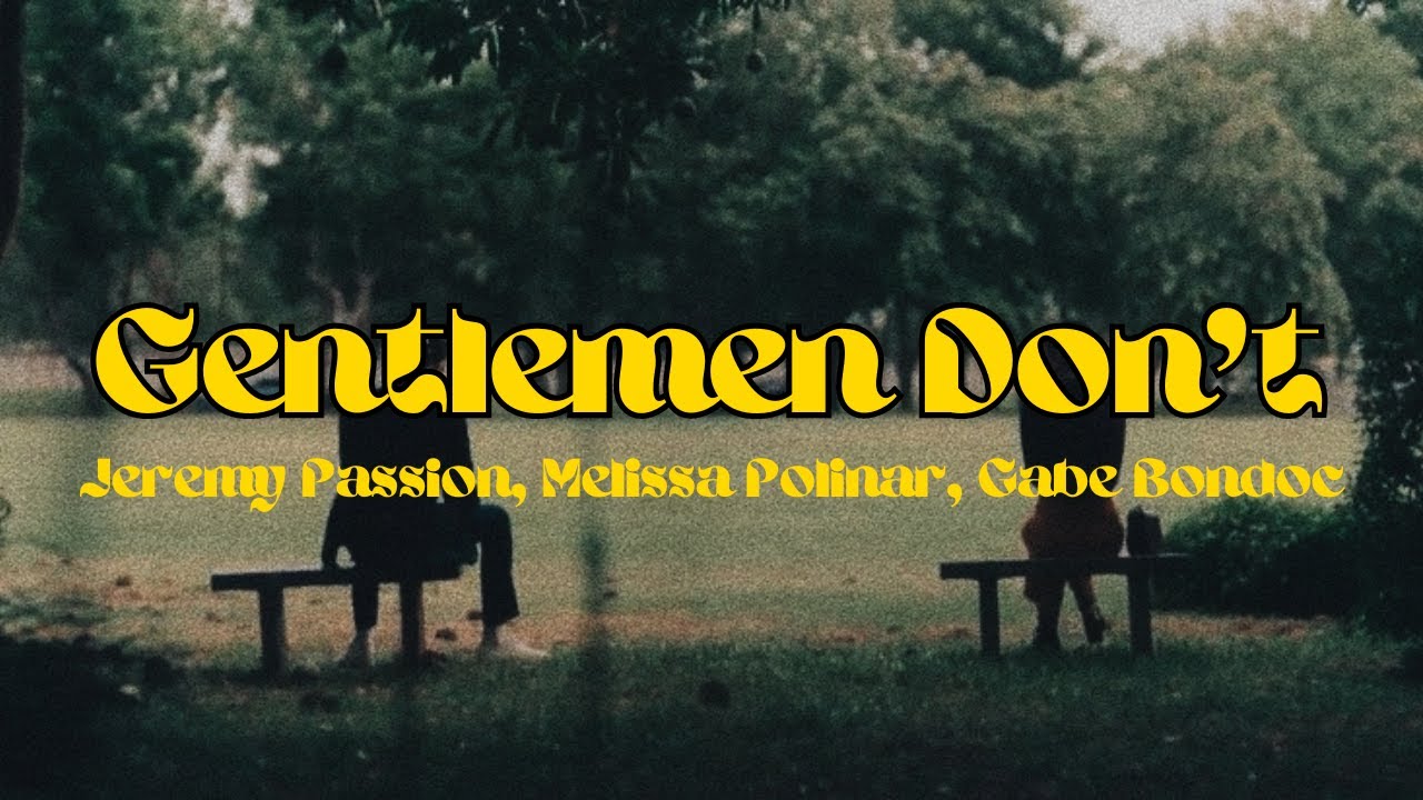 GENTLEMEN DON'T - JEREMY PASSION, MELISSA POLINAR, GABE BONDOC LYRICS ...