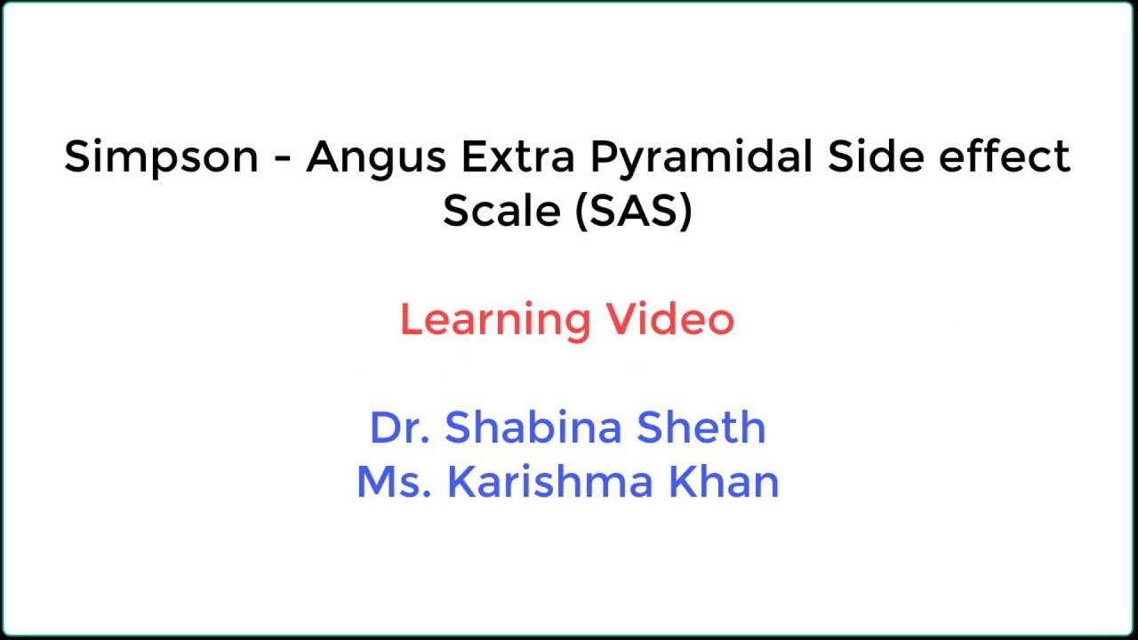 Simpson - Angus Extra Pyramidal Side Effect Scale (SAS) - For Learning ...
