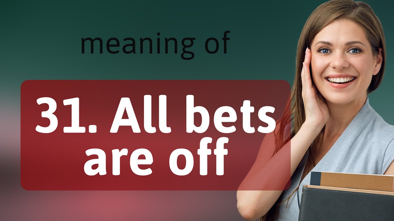 "All Bets Are Off": Unveiling Its Meaning - YouTube