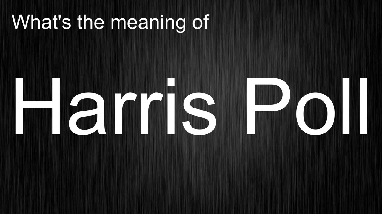 What's the meaning of "Harris Poll", How to pronounce Harris Poll ...