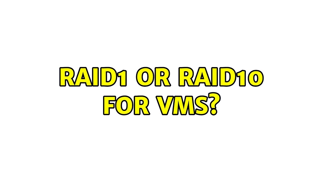 Raid1 Or Raid10 For Vms 4 Solutions Youtube