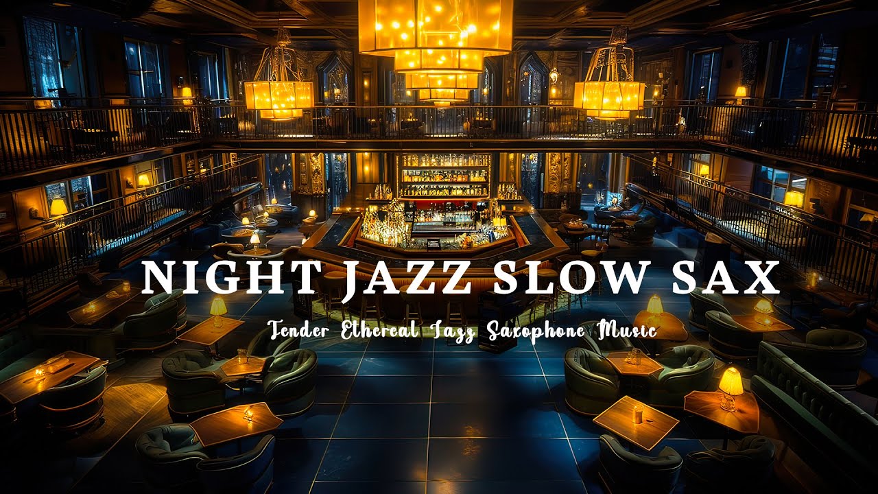Night Jazz Slow Sax🍷Tender Ethereal Jazz Saxophone Music- Relaxing ...
