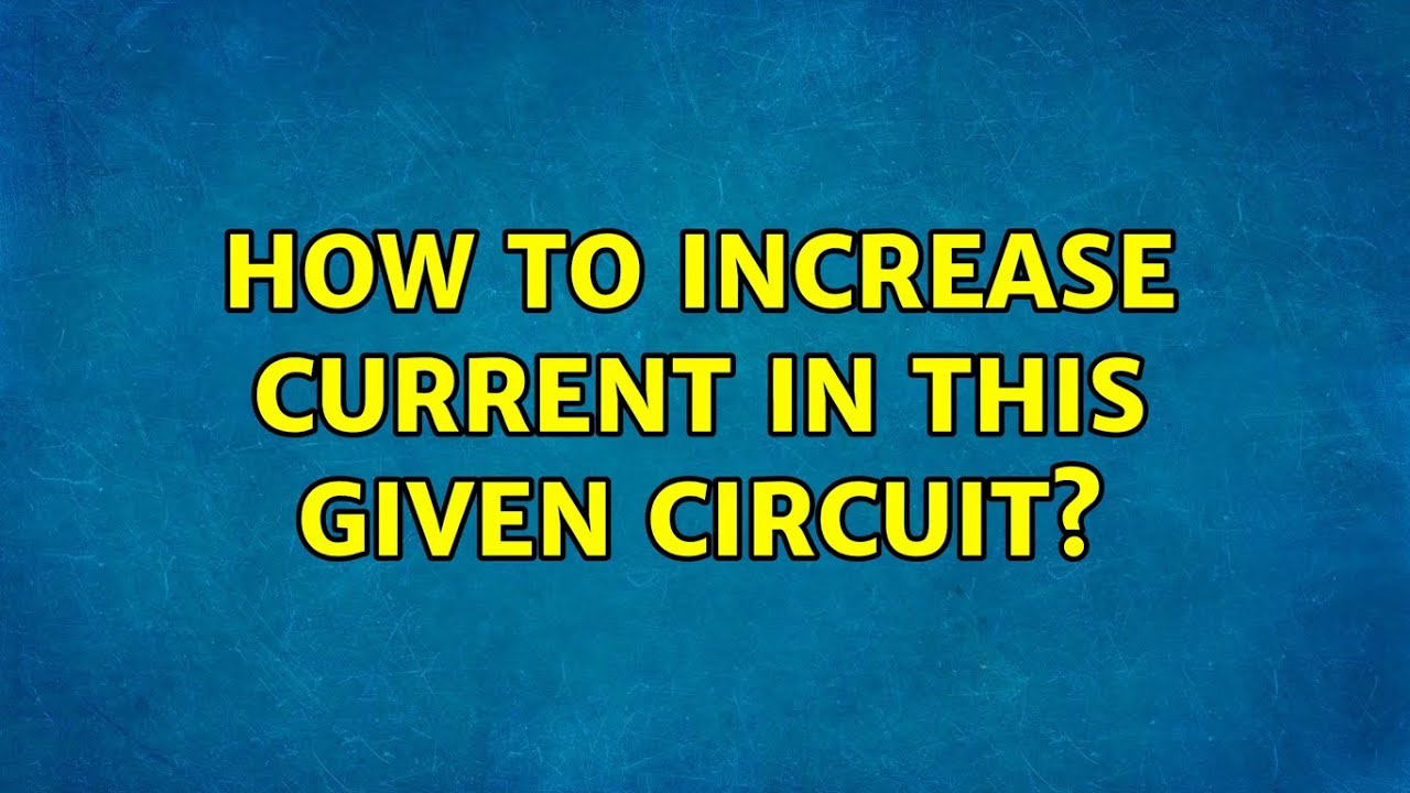 How to increase current in this given circuit? (3 Solutions!!) - YouTube