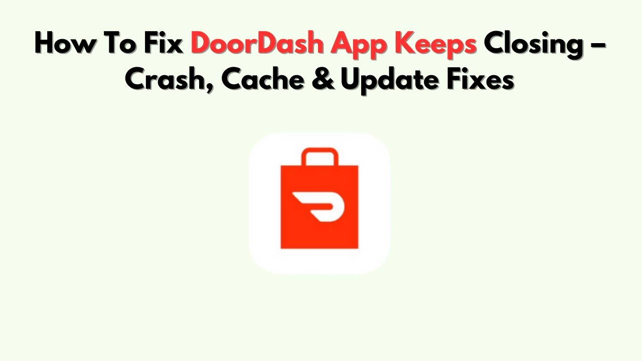 How To Fix DoorDash App Keeps Closing – Crash, Cache & Update Fixes ...