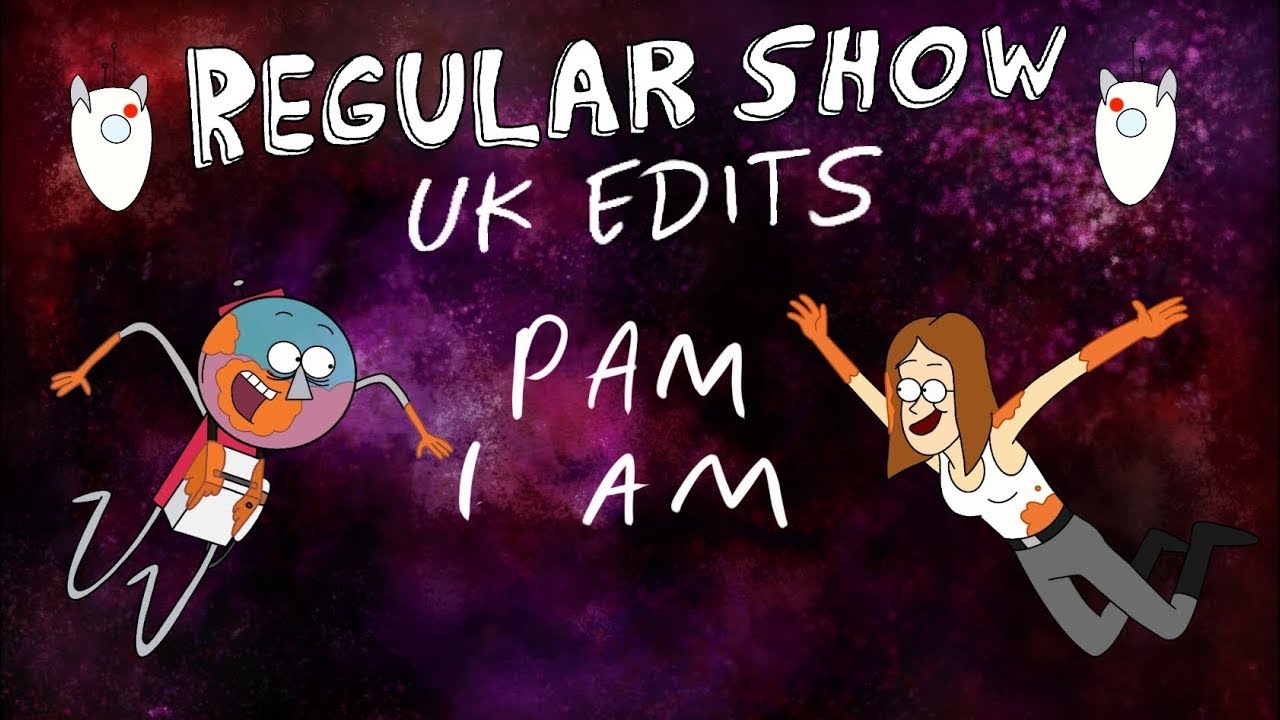 Regular Show: UK Edits: Pam I Am - YouTube